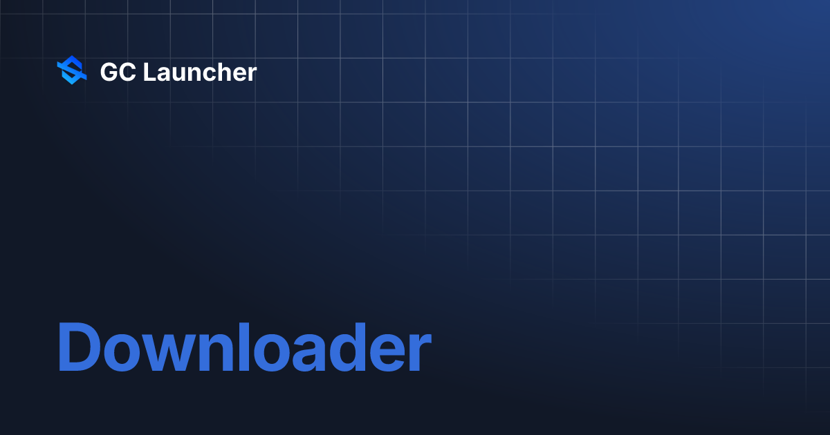 Downloader | GC Launcher